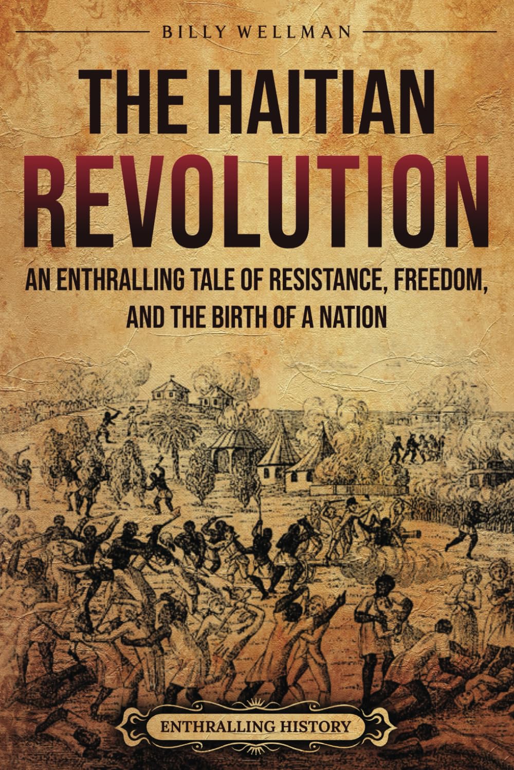 The Haitian Revolution: An Enthralling Tale of Resistance, Freedom, and ...