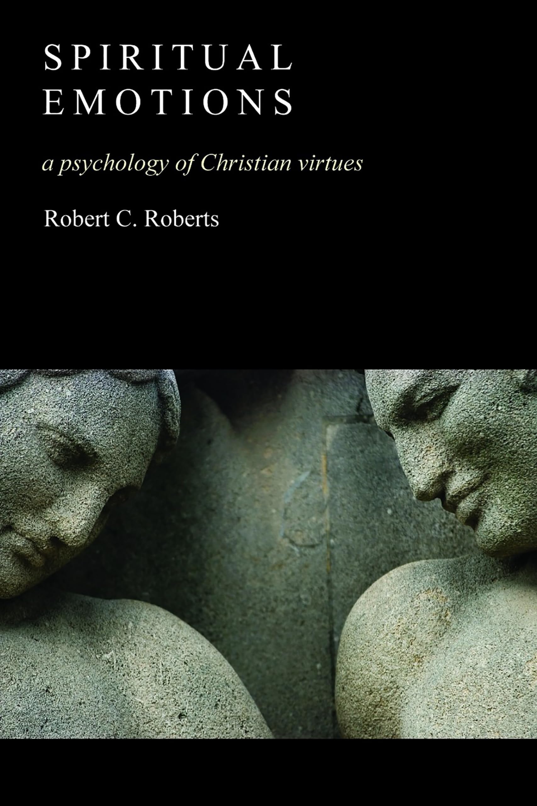 Spiritual Emotions: A Psychology of Christian Virtues: Roberts, Robert ...