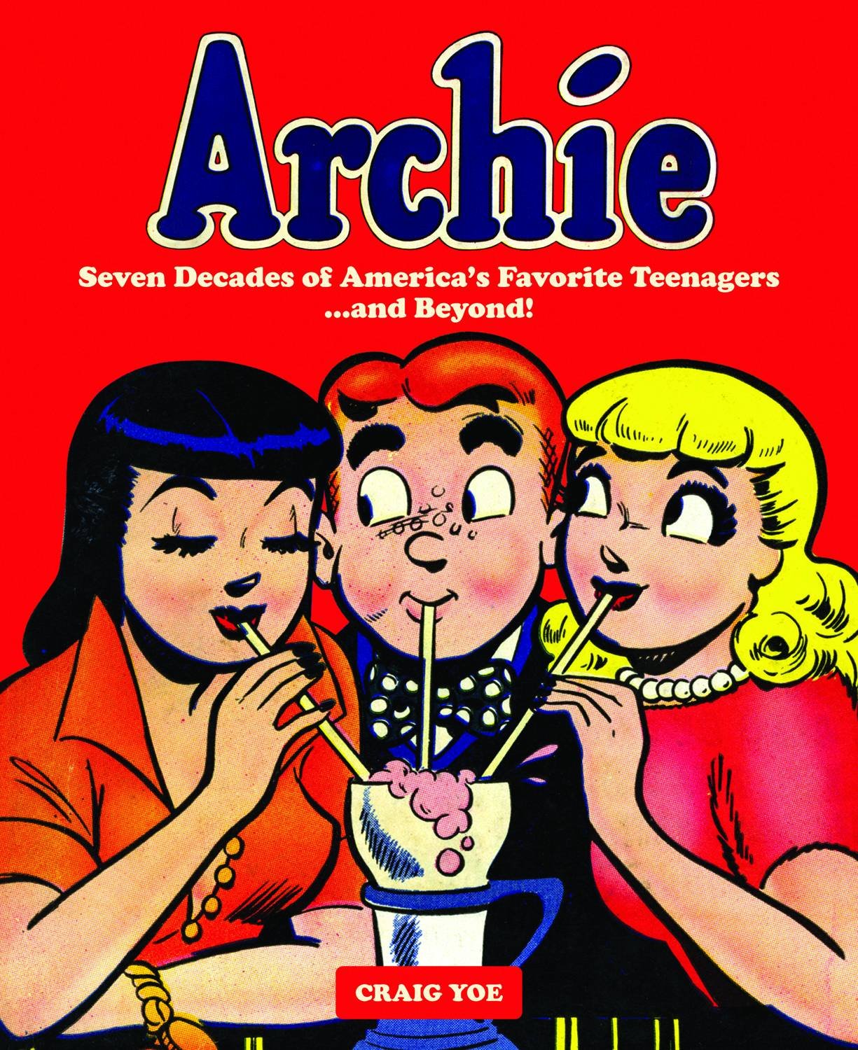Archie: A Celebration of America's Favorite Teenagers: Yoe, Craig ...