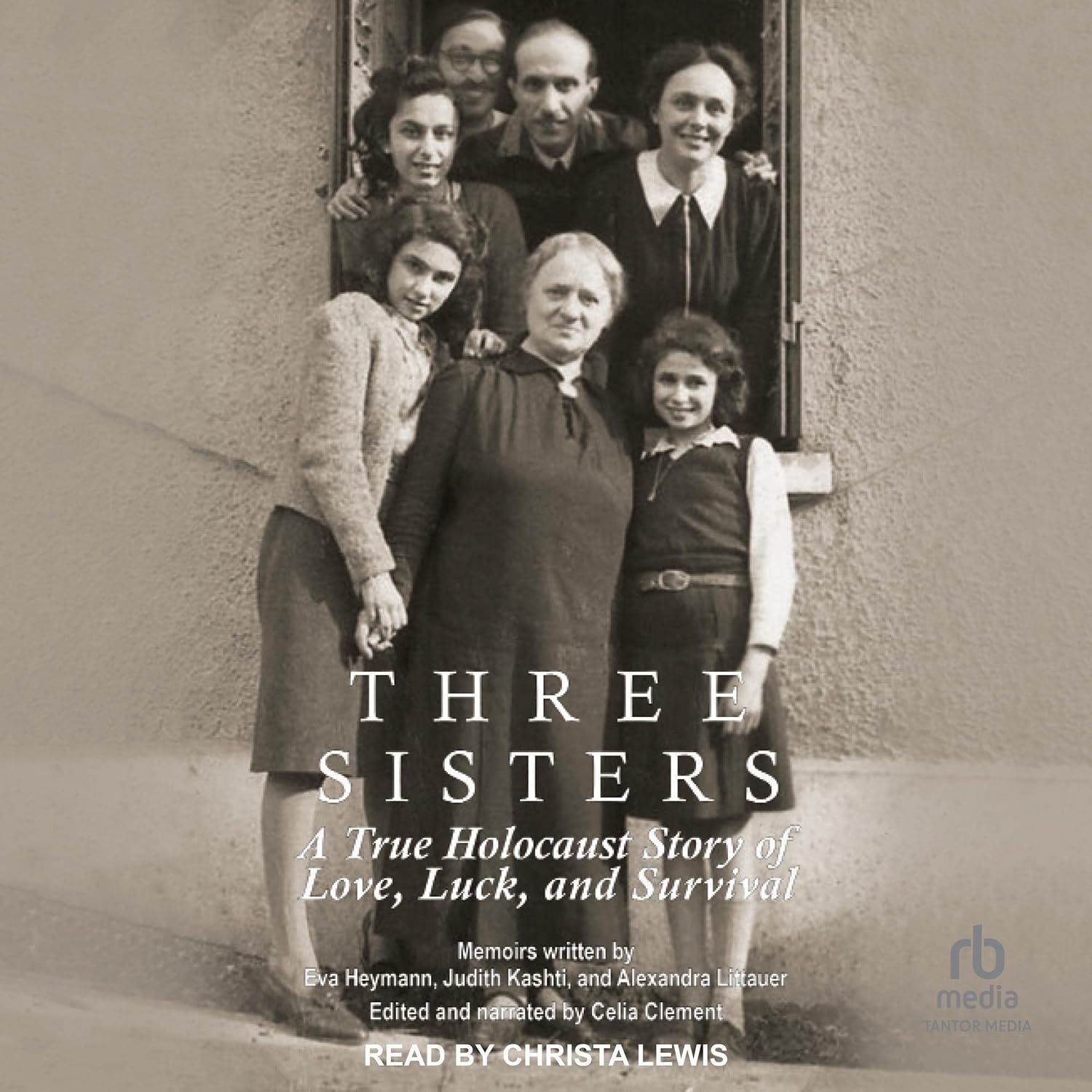 Three Sisters: A True Holocaust Story of Love, Luck, and Survival ...