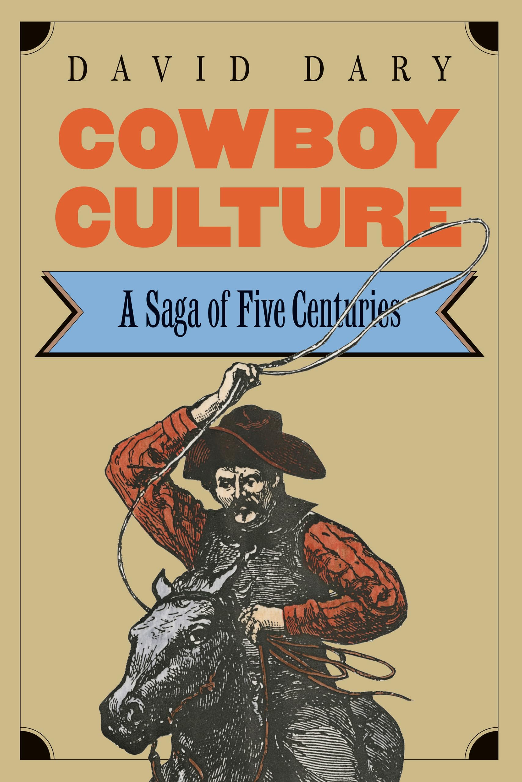 Cowboy Culture: A Saga of Five Centuries: Dary, David: 9780700603909 ...