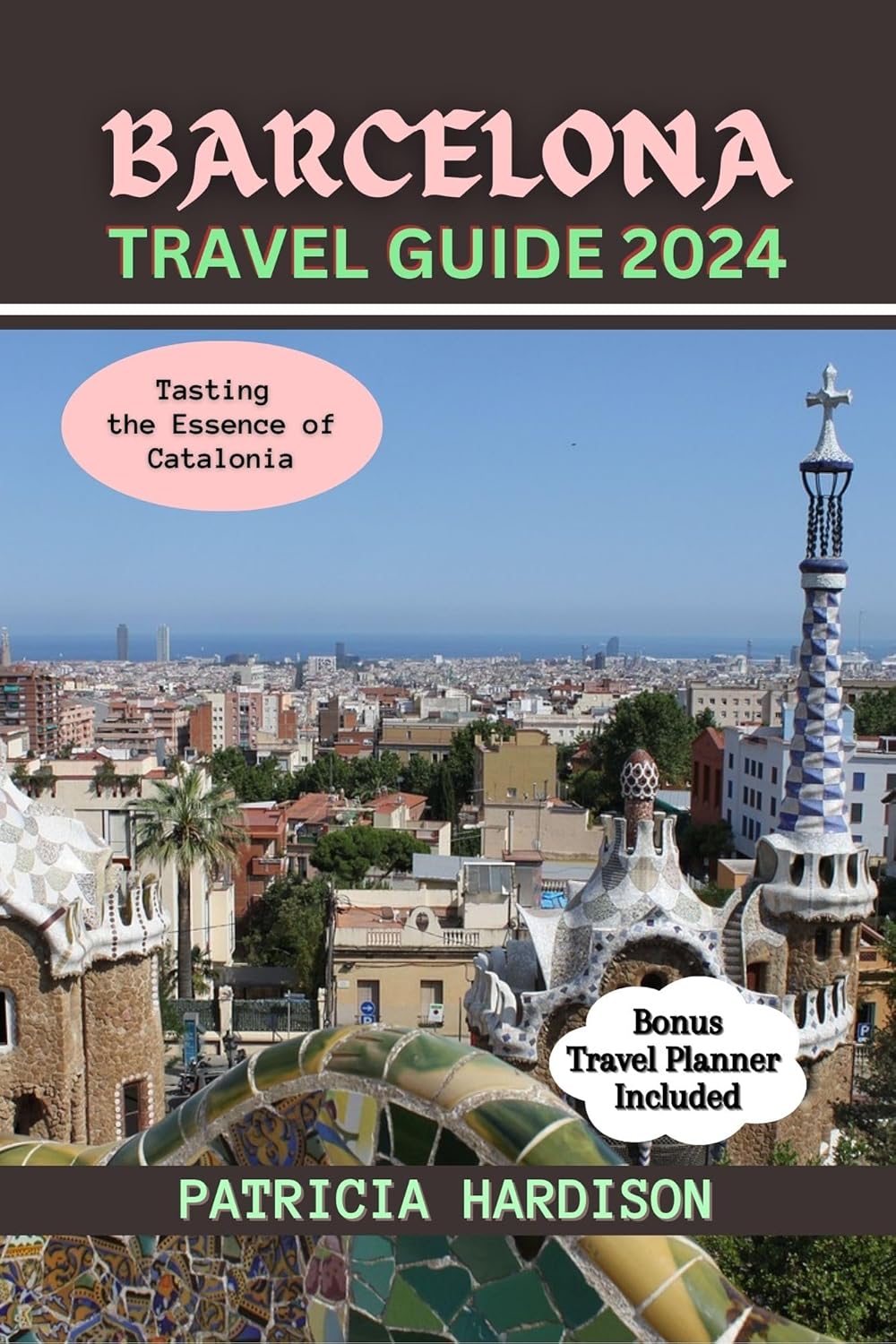 BARCELONA TRAVEL GUIDE 2024: Tasting the Essence of Catalonia (English ...