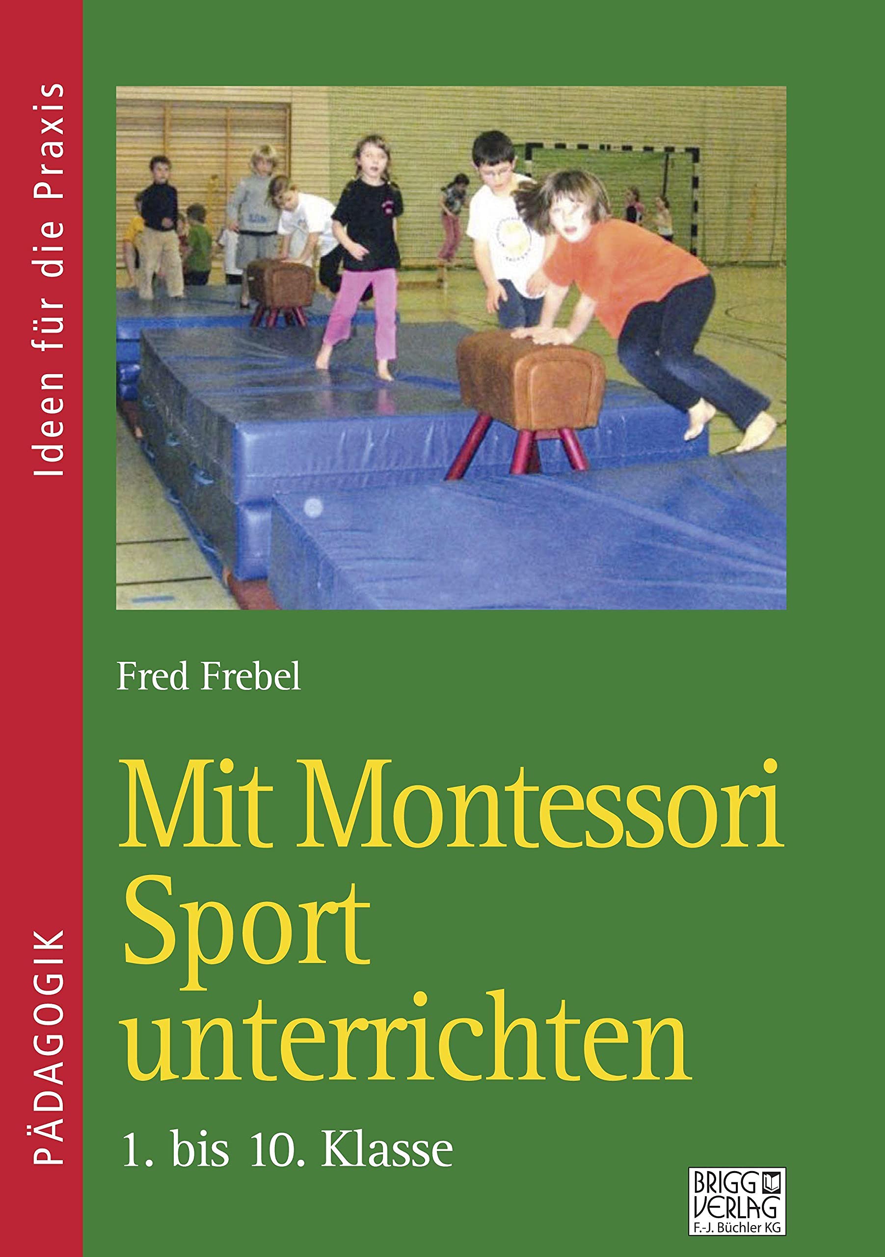 Mit Montessori Sport unterrichten: 1. bis 10. Klasse: 4. bis 10. Klasse ...