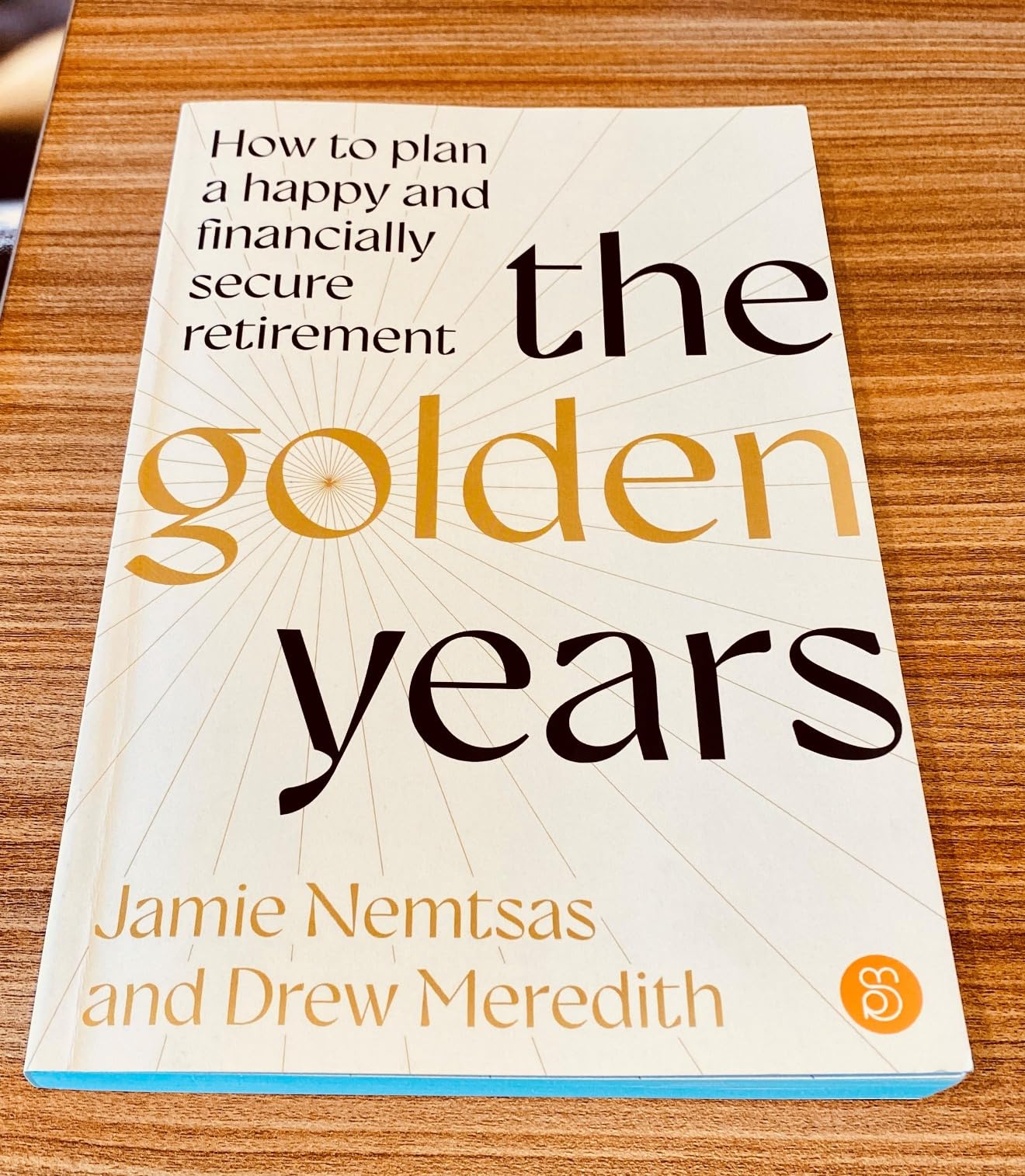 The Golden Years: How to plan a happy and financially secure retirement ...