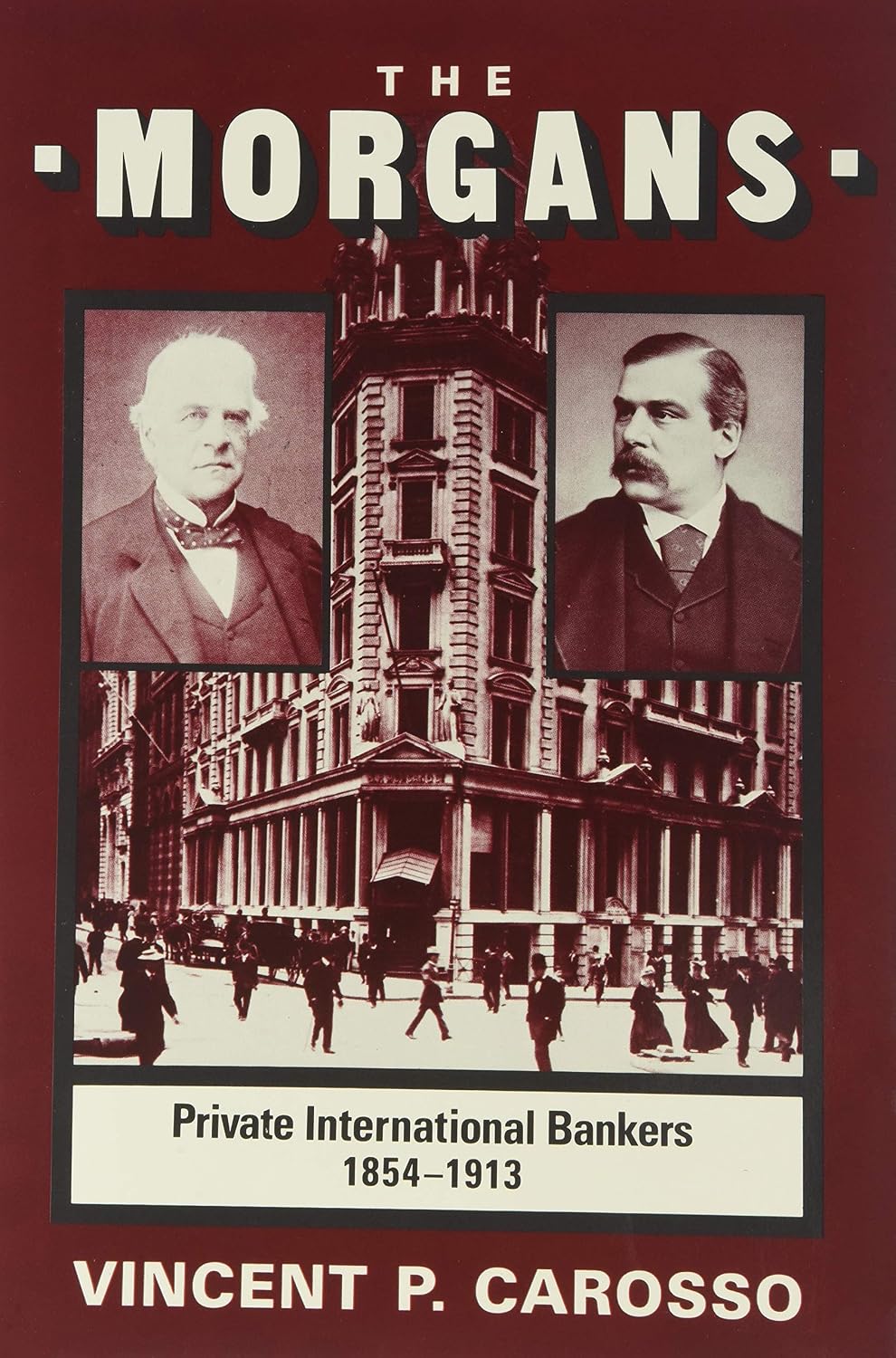 The Morgans: Private International Bankers, 1854–1913 (Harvard Studies ...