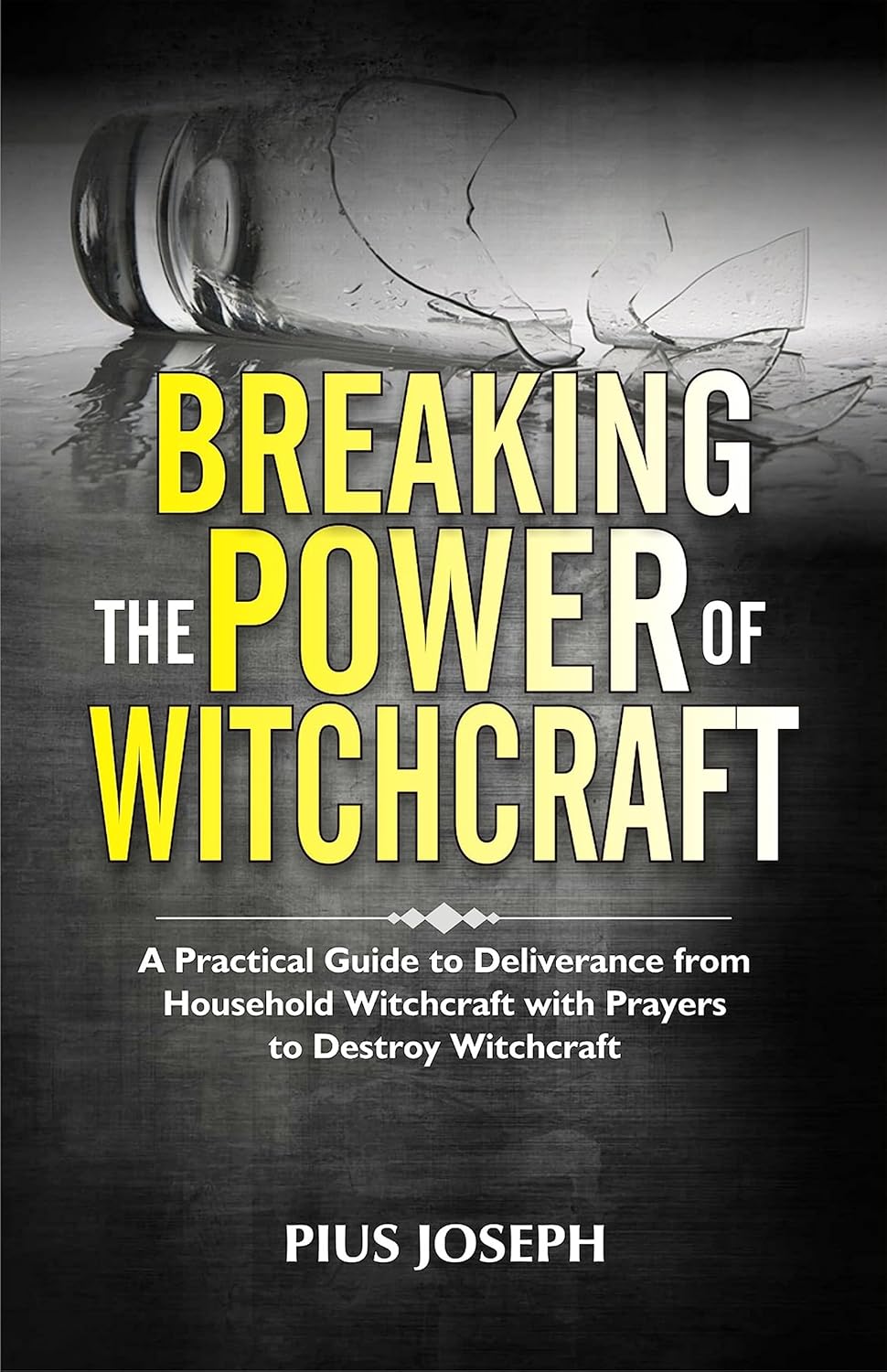 Breaking the Power of Witchcraft: A Practical Guide to Deliverance from ...