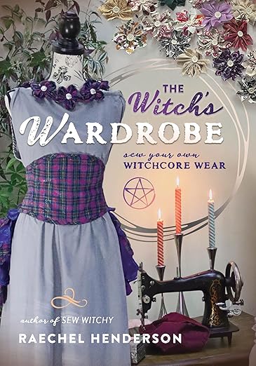 The Witch's Wardrobe: Sew Your Own Witchcore Wear: Henderson, Raechel ...