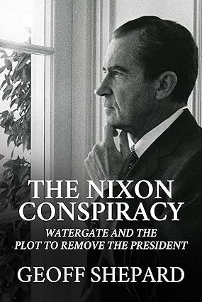 Amazon.com: The Nixon Conspiracy: Watergate and the Plot to Remove the ...