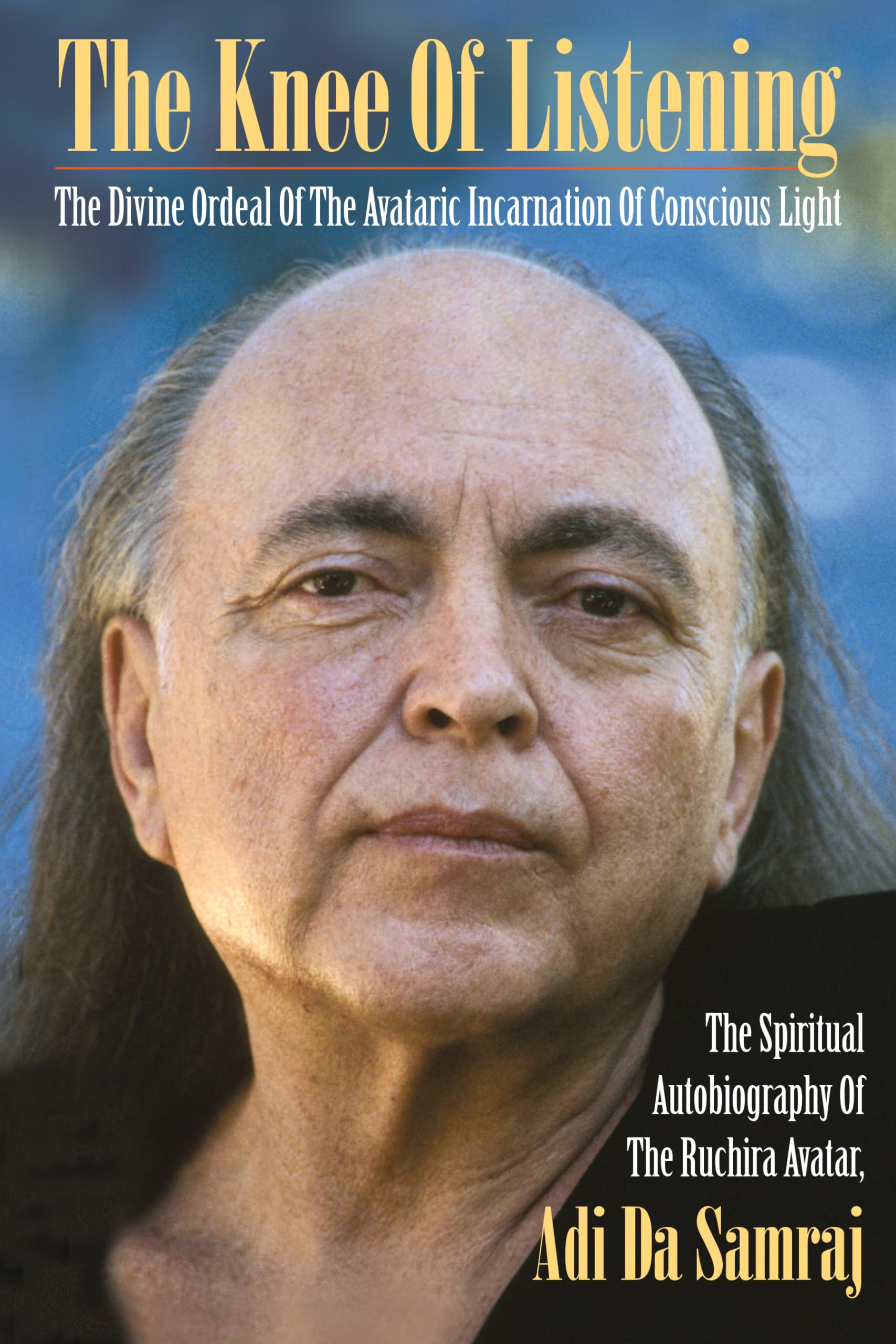 The Knee Of Listening: The Divine Ordeal of the Avataric Incarnation of ...