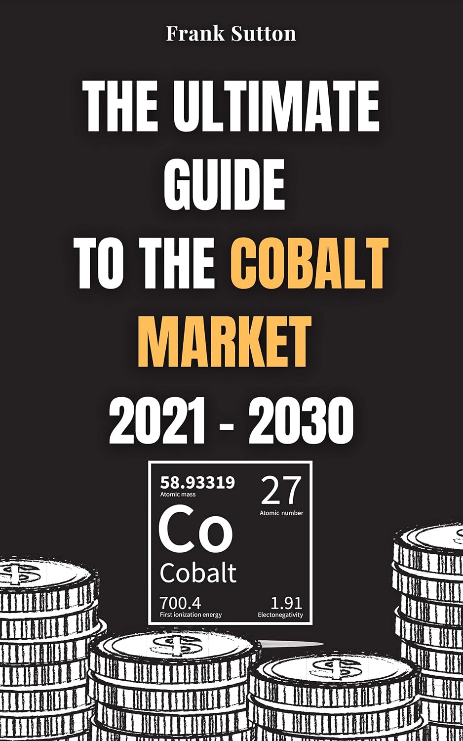 Amazon.com: The Ultimate Guide to the Cobalt Market 2021 - 2030: Learn ...