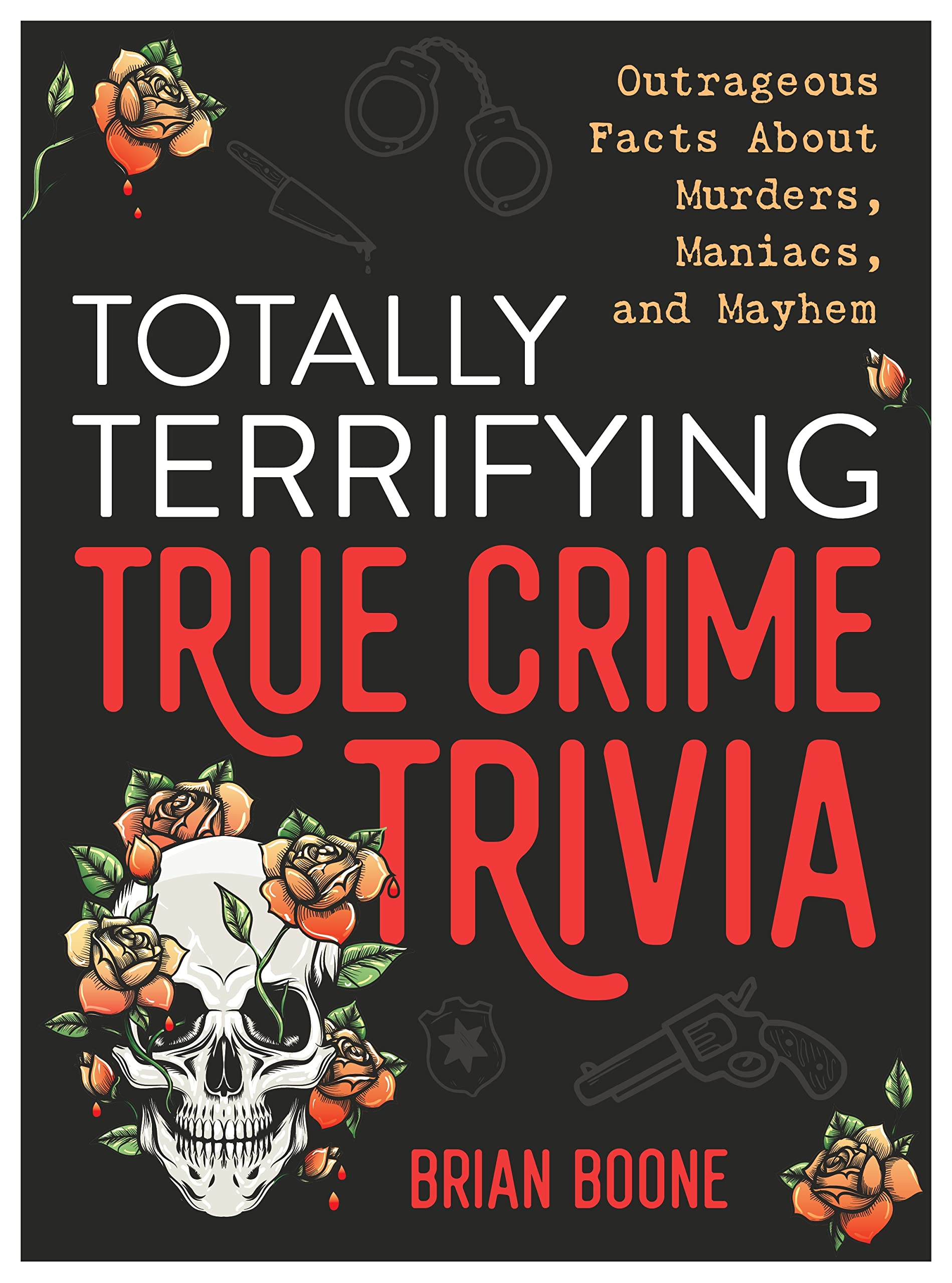Totally Terrifying True Crime Trivia: Outrageous Facts About Murders ...