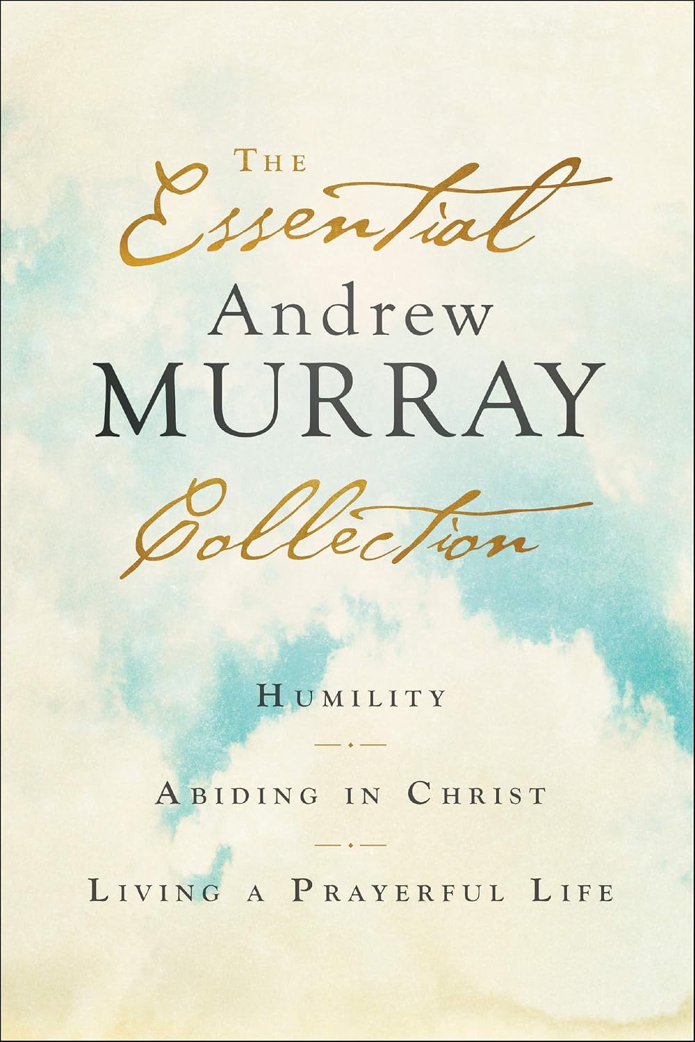 The Essential Andrew Murray Collection: Humility, Abiding in Christ ...