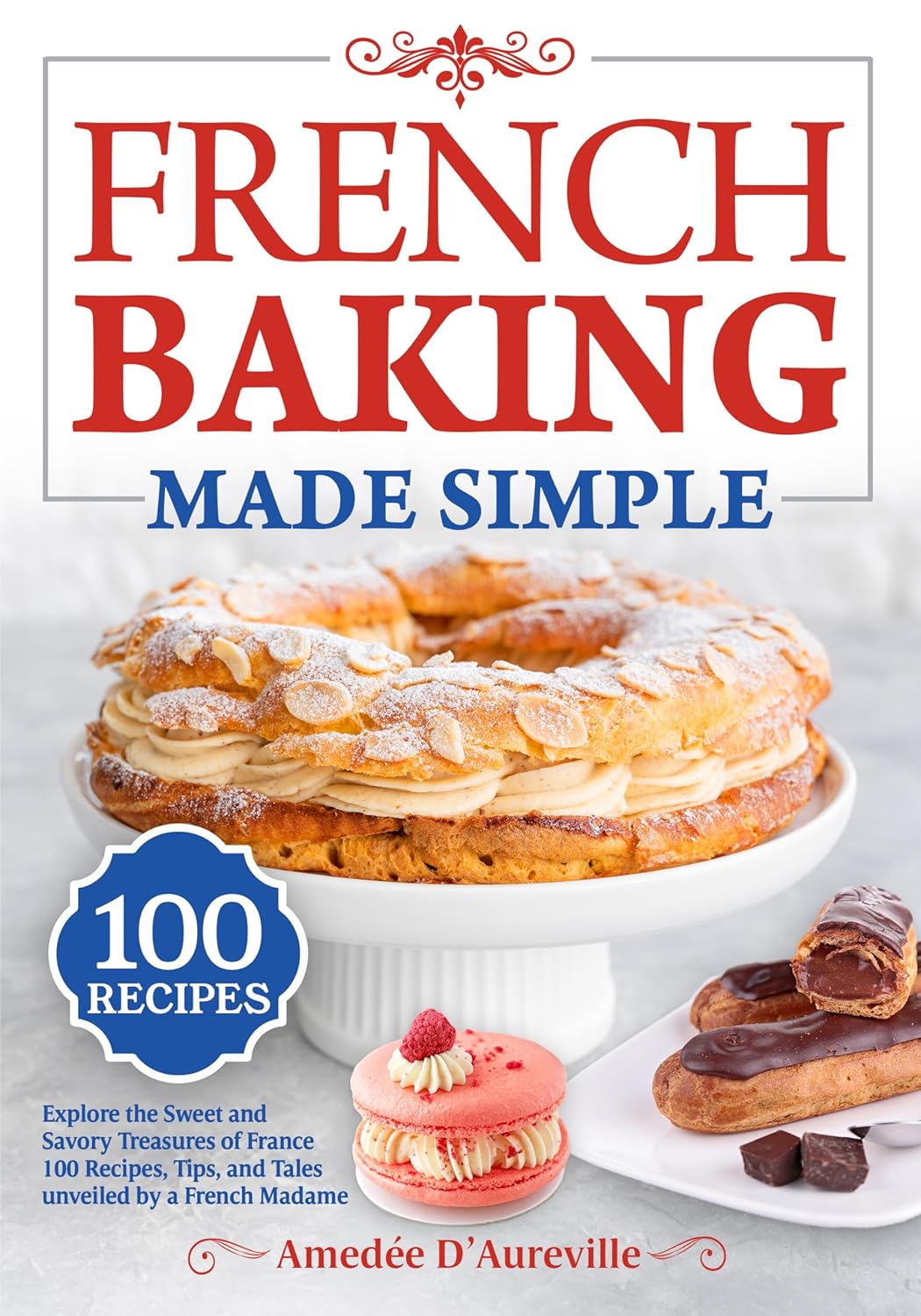 Amazon.com: French Baking Made Simple: Explore the Sweet and Savory ...