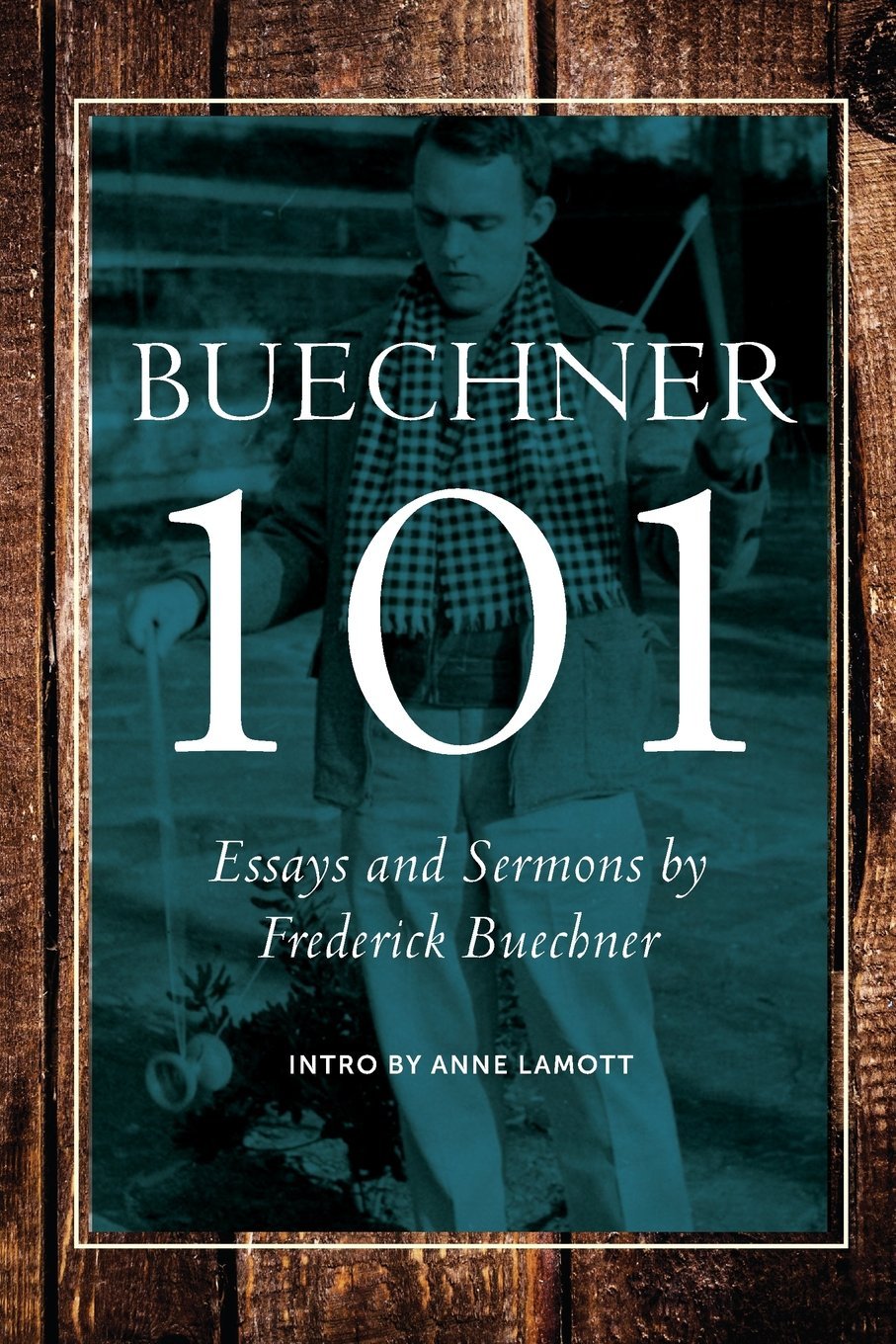 Buechner 101: Essays and Sermons by Frederick Buechner: Buechner, Carl ...