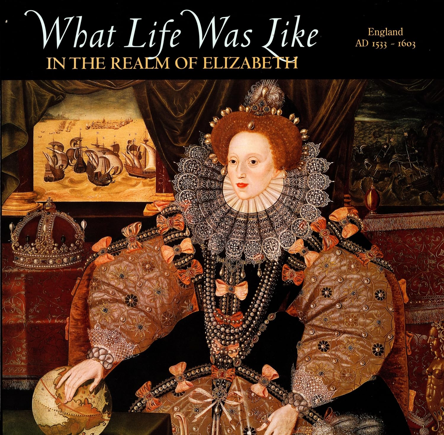 What Life Was Like in the Realm of Elizabeth: England, Ad 1533-1603 ...