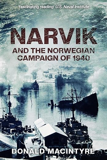 Narvik: And the Norwegian Campaign of 1940 (Captain Macintyre's Naval ...