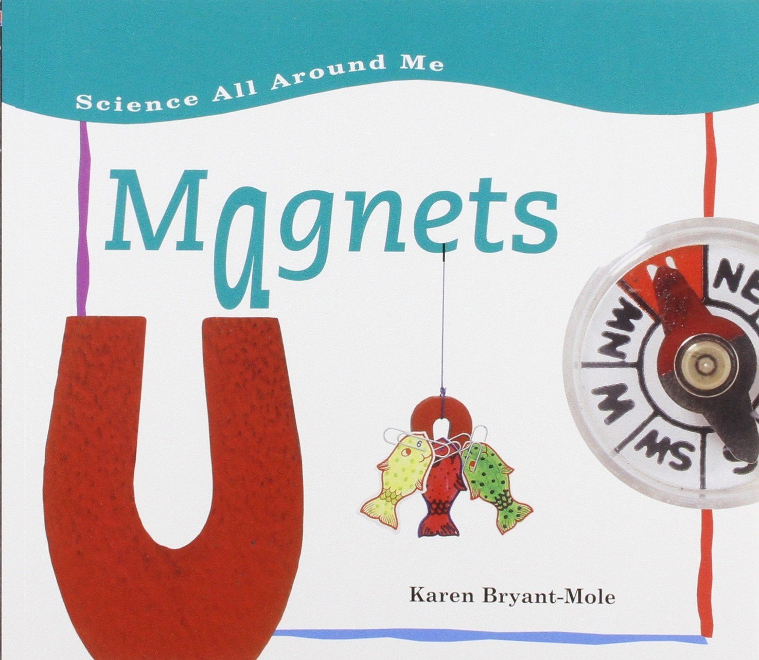 Magnets (Science All Around Me): Bryant-Mole, Karen: 9781403400529 ...