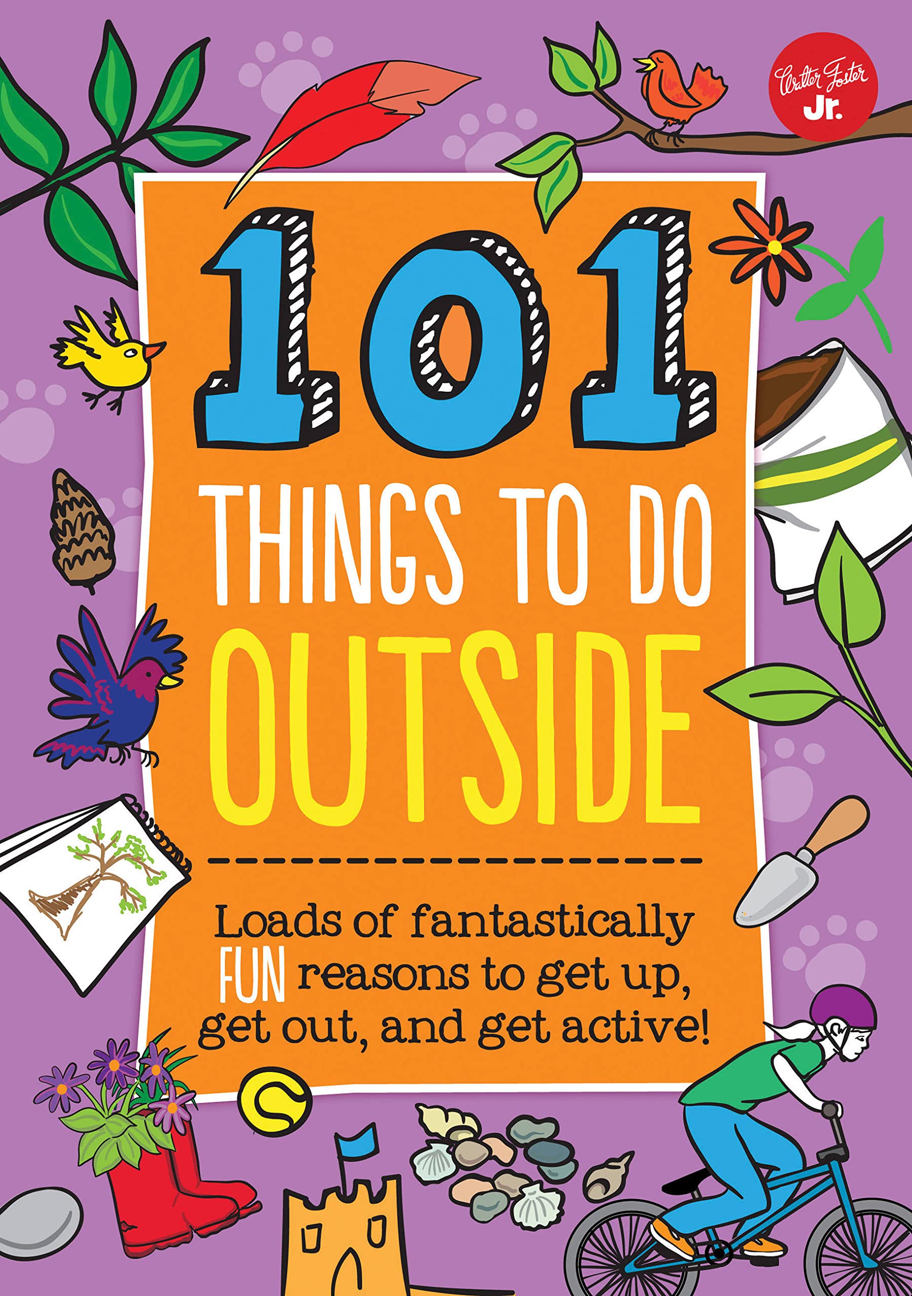 101 Things to Do Outside: Loads of fantastically fun reasons to get up ...