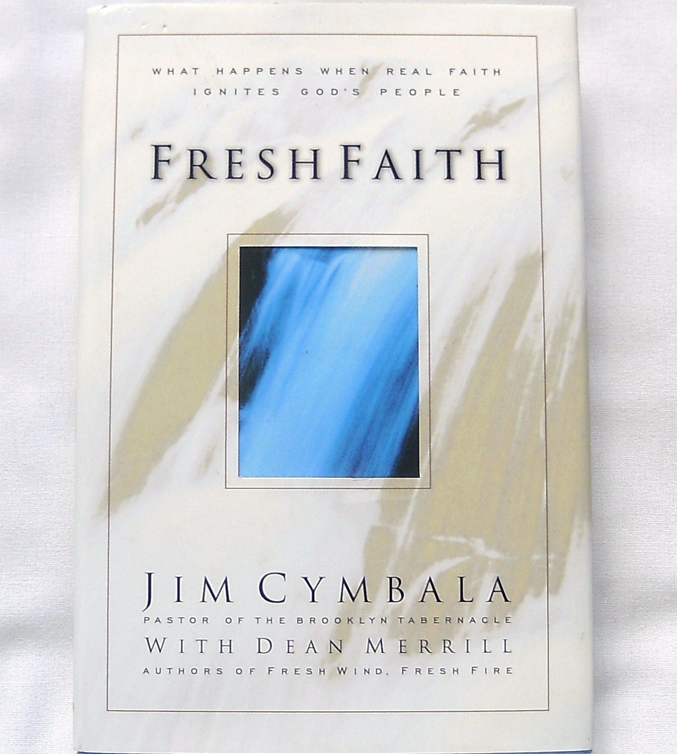 Fresh Faith: What Happens When Real Faith Ignites God's People: Cymbala ...