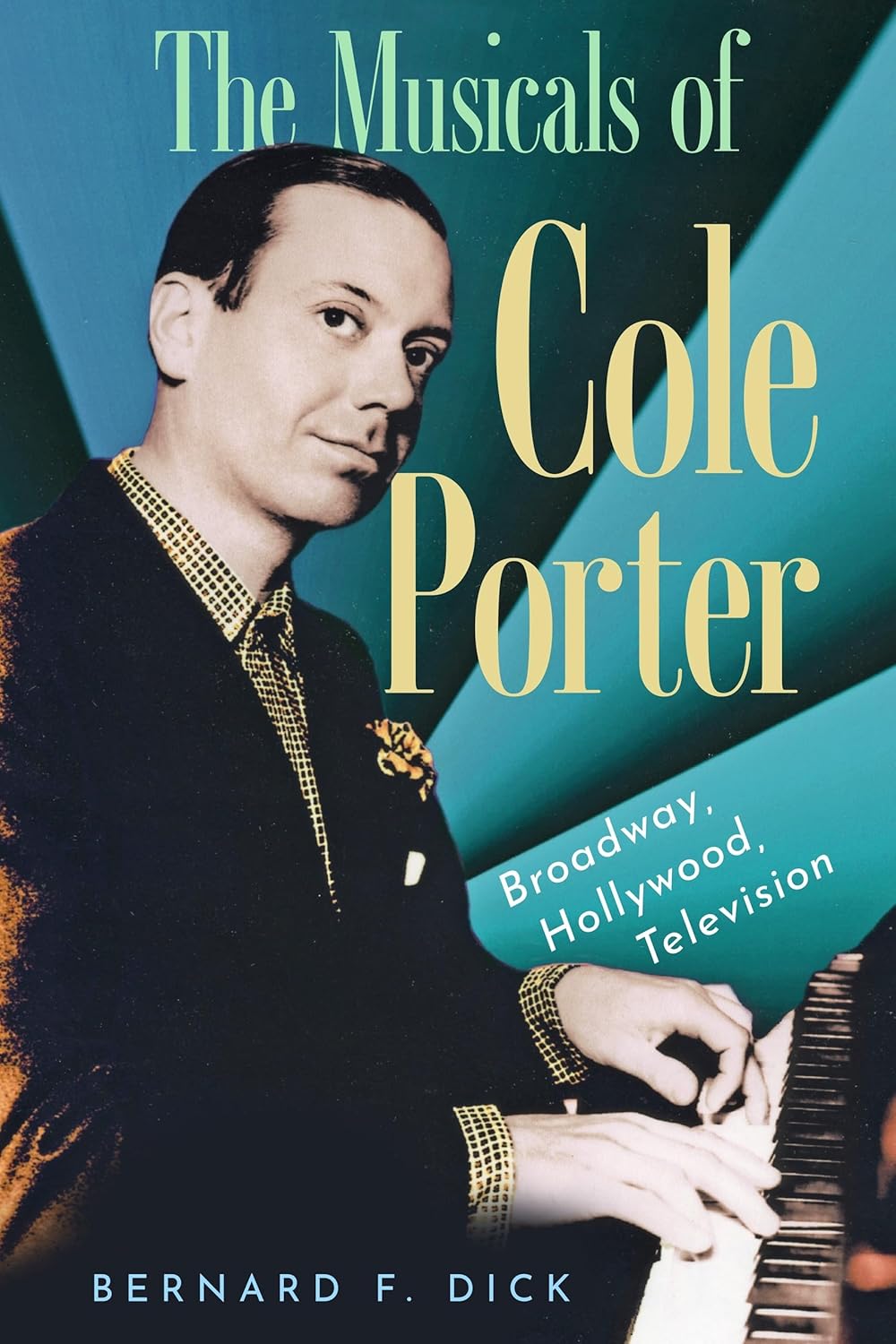 The Musicals of Cole Porter: Broadway, Hollywood, Television: Dick ...
