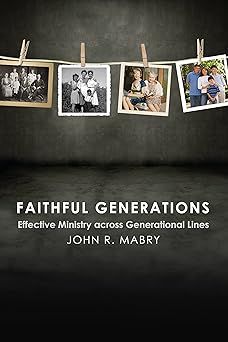 Faithful Generations: Effective Ministry Across Generational Lines ...
