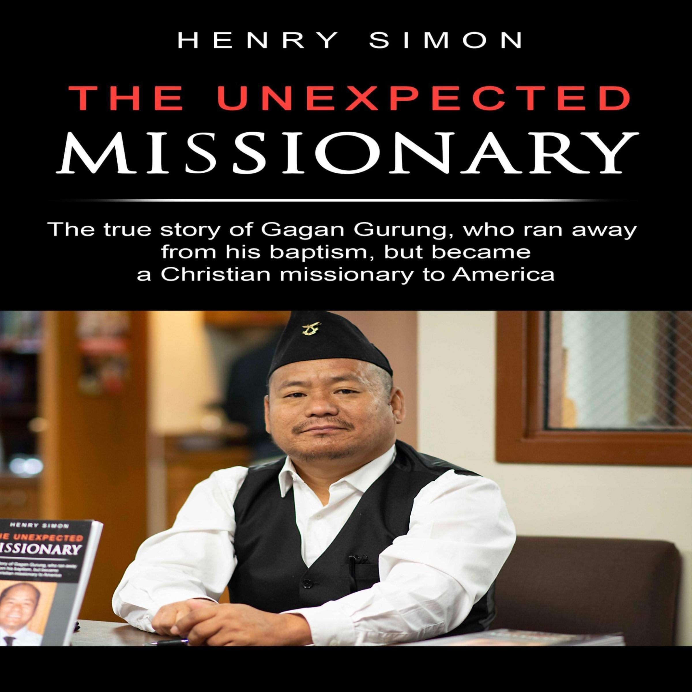Buy The Unexpected Missionary: The True Story of Gagan Gurung, Who Ran ...