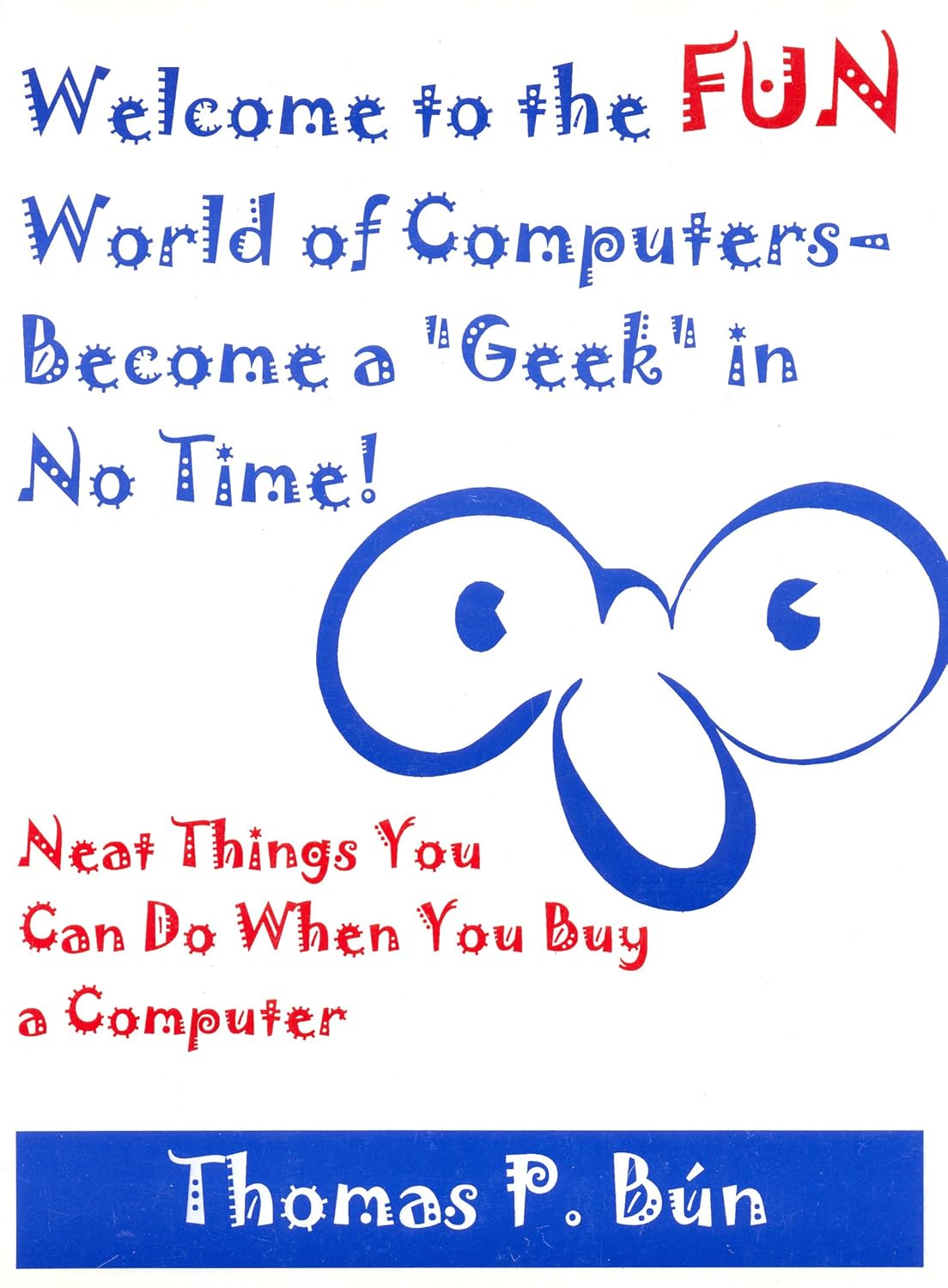 Welcome to the Fun World of Computers–Become a "Geek" in No Time! Neat ...