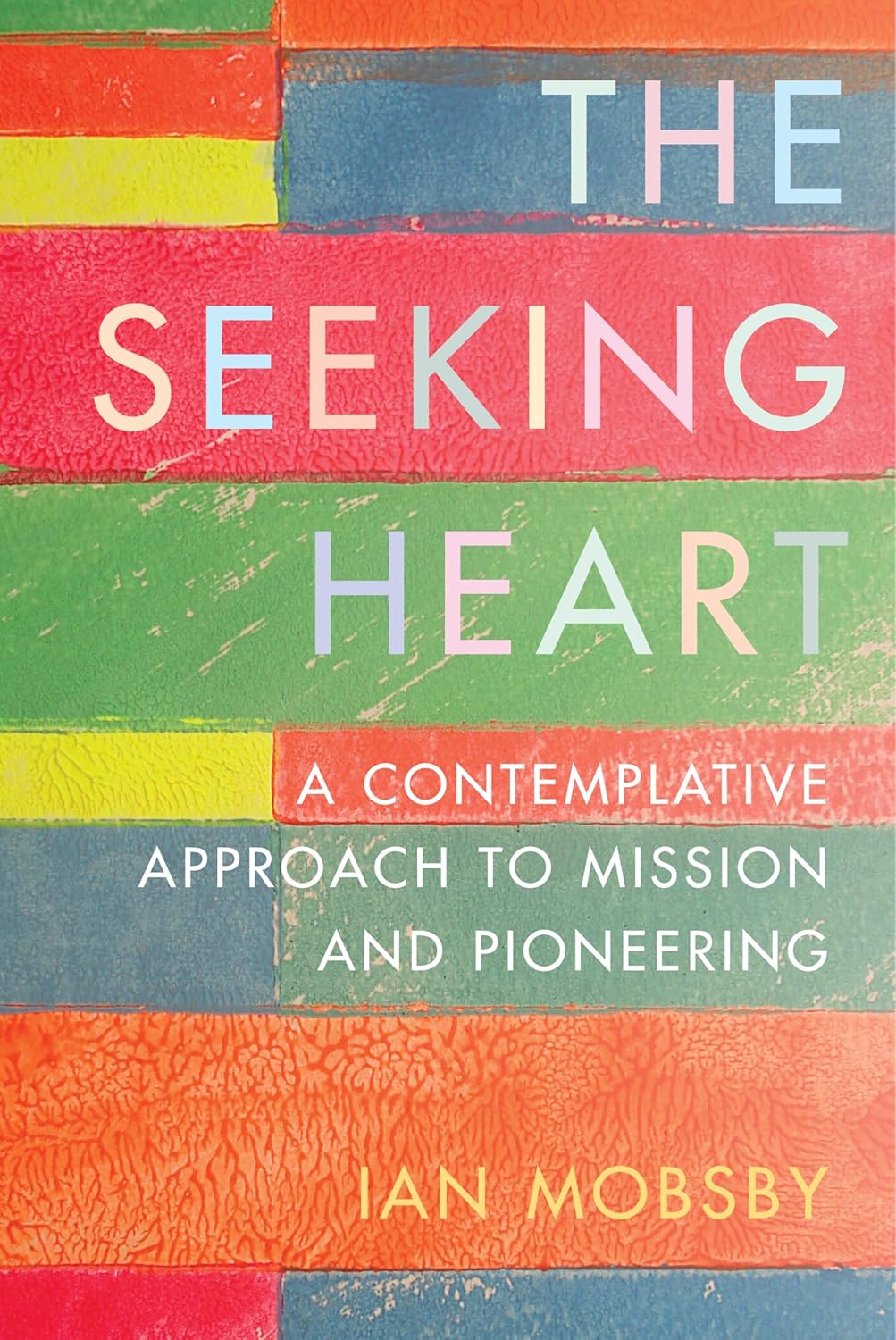 The Seeking Heart: A Contemplative Approach to Mission and Pioneering ...