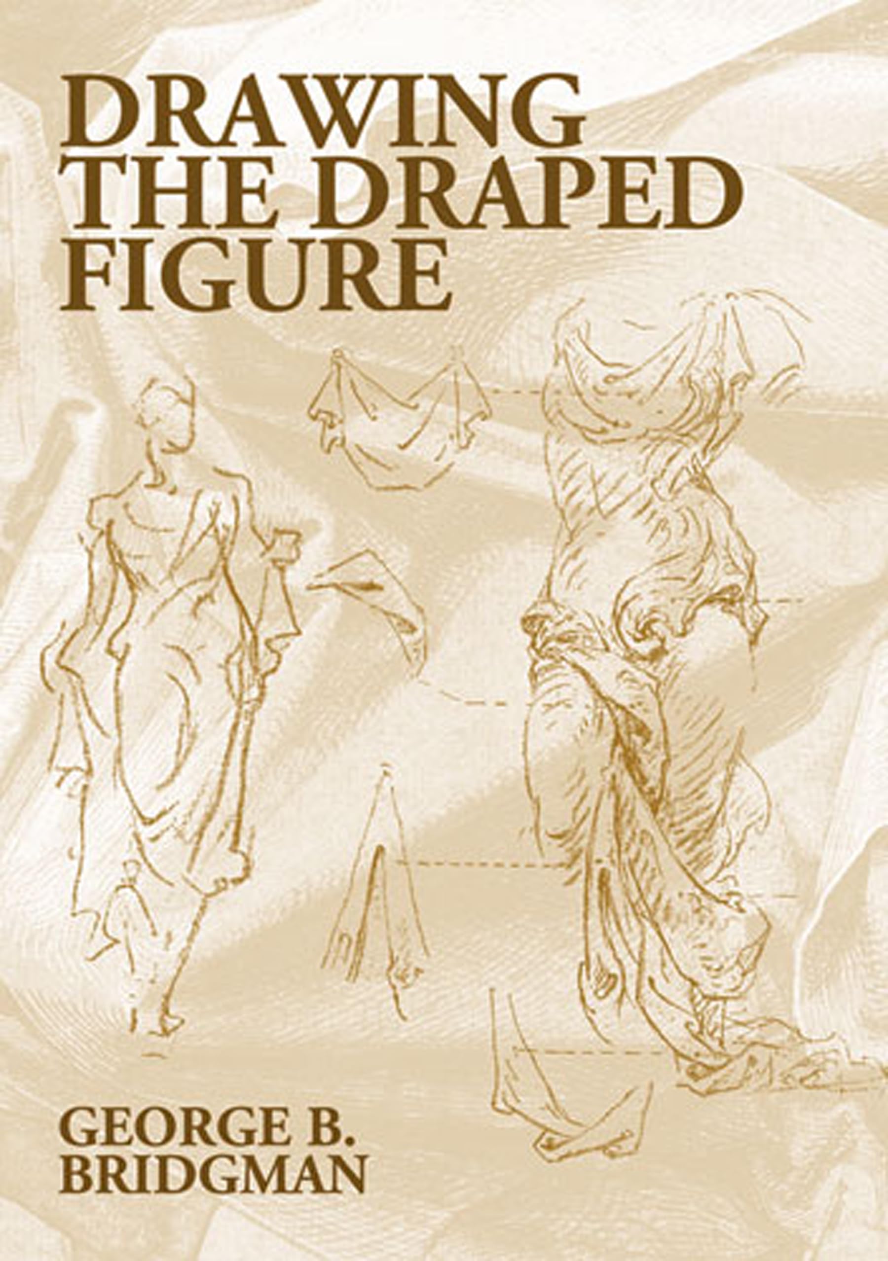Drawing the Draped Figure (Dover Anatomy for Artists): Bridgman, George ...