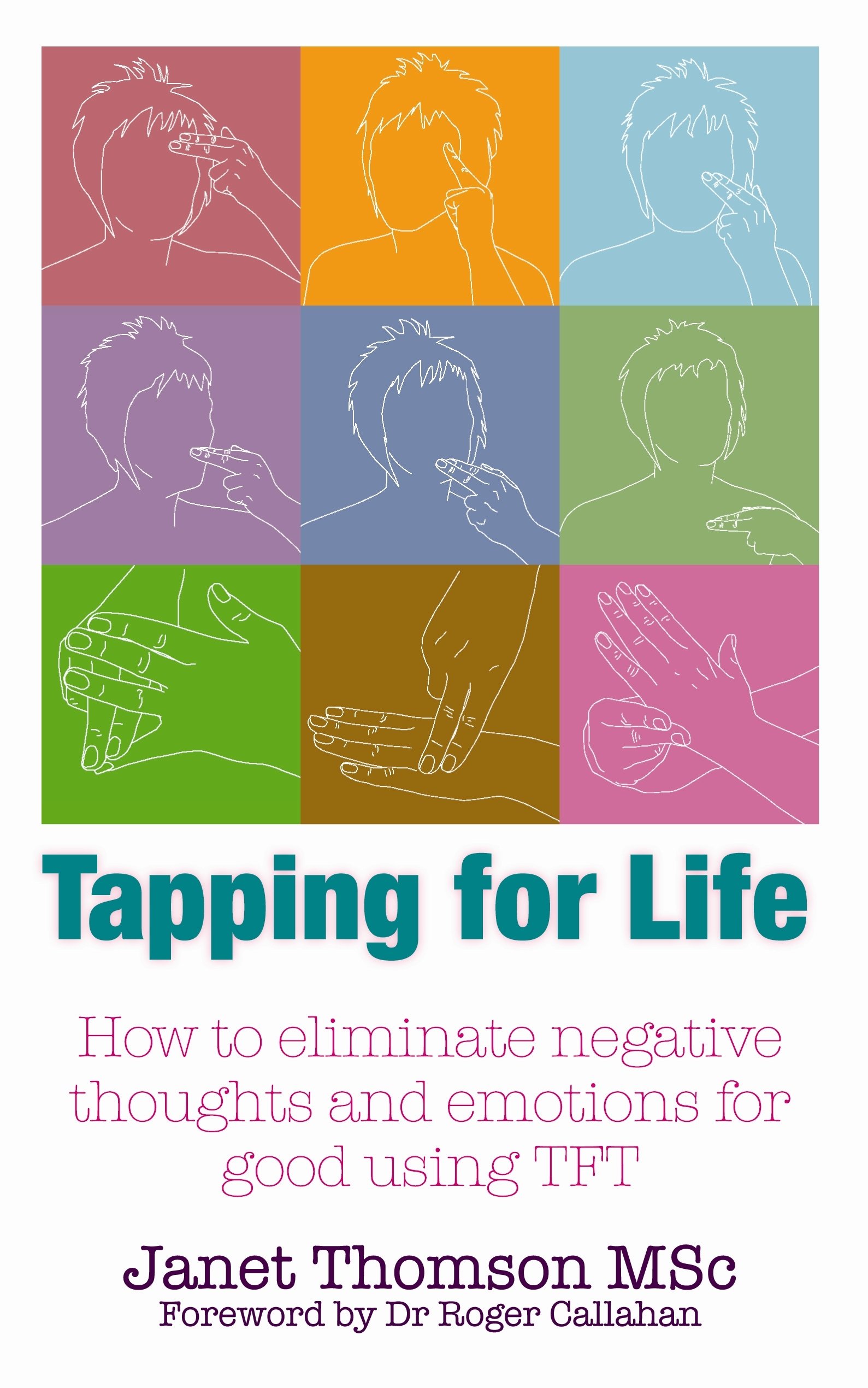 Tapping for Life: How to Eliminate Negative Thoughts and Emotions for ...