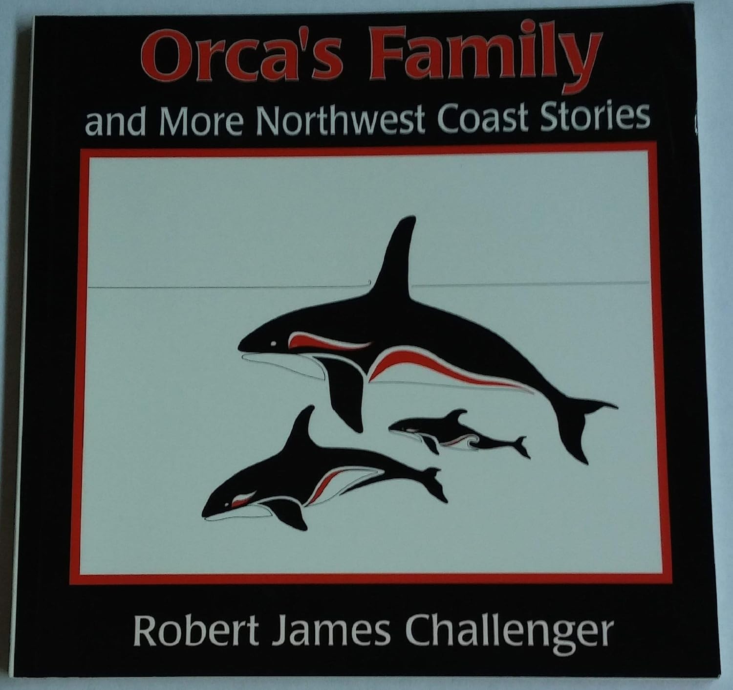 Orca's Family: And More Northwest Coast Stories: Challenger, Robert ...