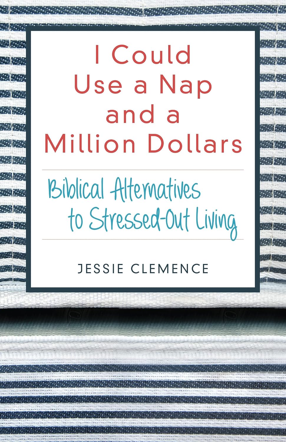 I Could Use a Nap and a Million Dollars: Biblical Alternatives to ...