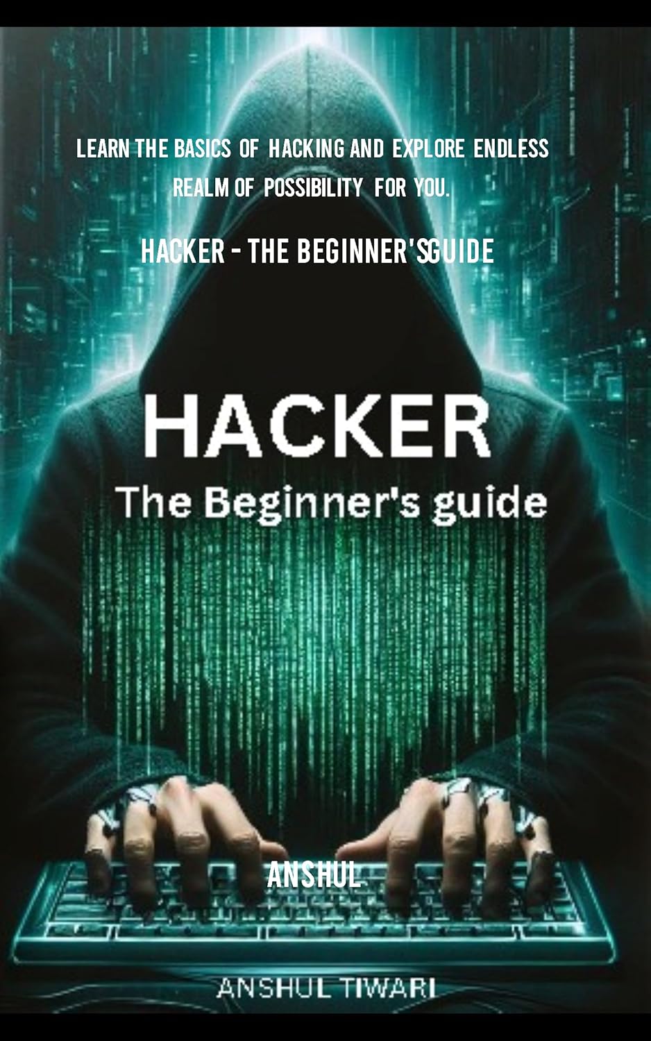 Hacker - The Beginner's guide eBook : Anshul: Amazon.in: Kindle Store