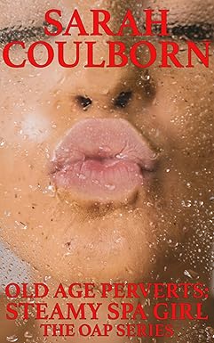 Old Age Perverts: Steamy Spa Girl (The OAP Series) eBook : Coulborn, Sarah: Amazon.co.uk: Kindle ...