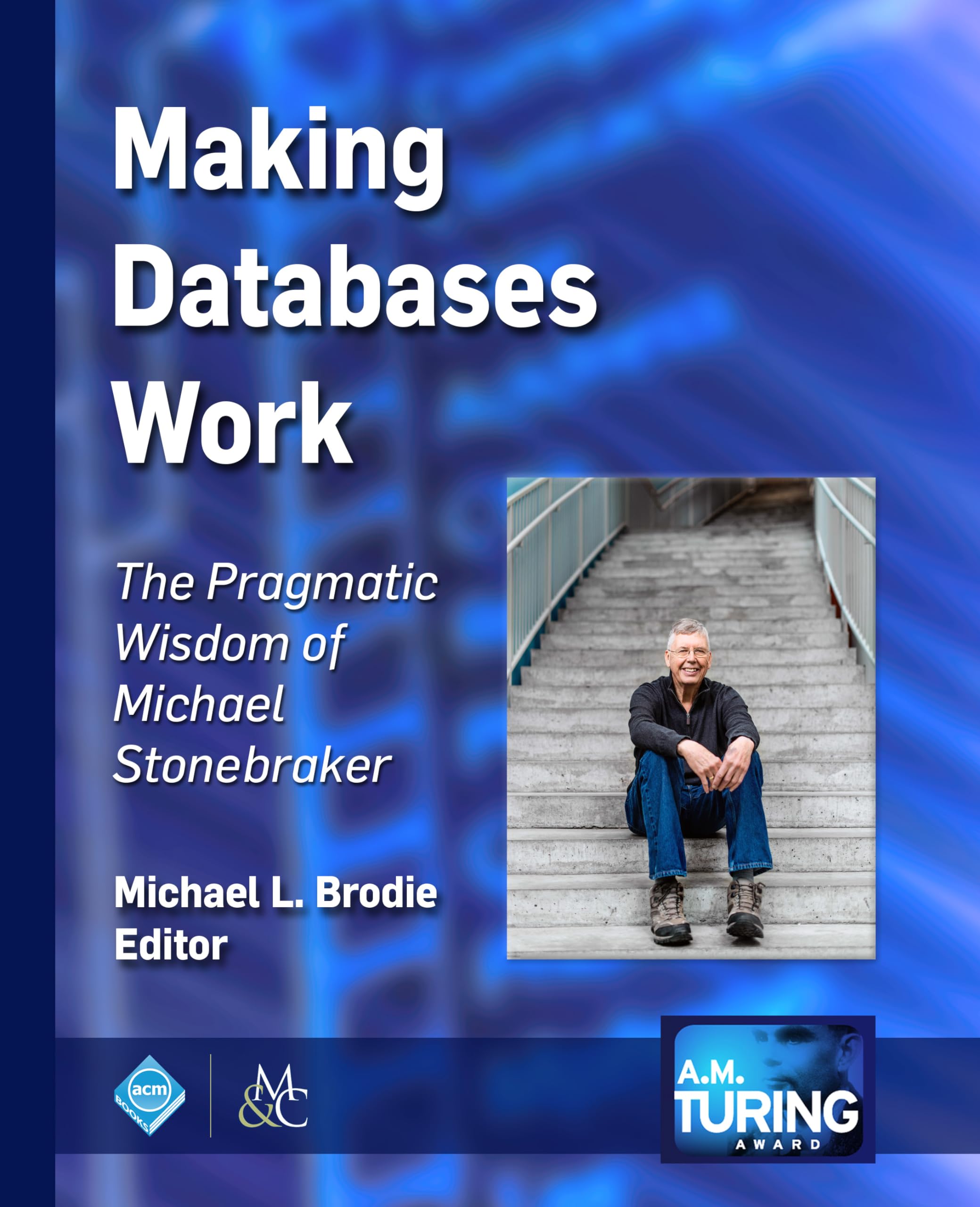 Making Databases Work: The Pragmatic Wisdom of Michael Stonebraker (ACM ...