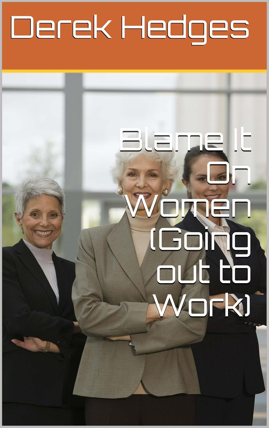 Blame It On Women (Going out to Work) eBook : Hedges, Derek: Amazon.ca ...