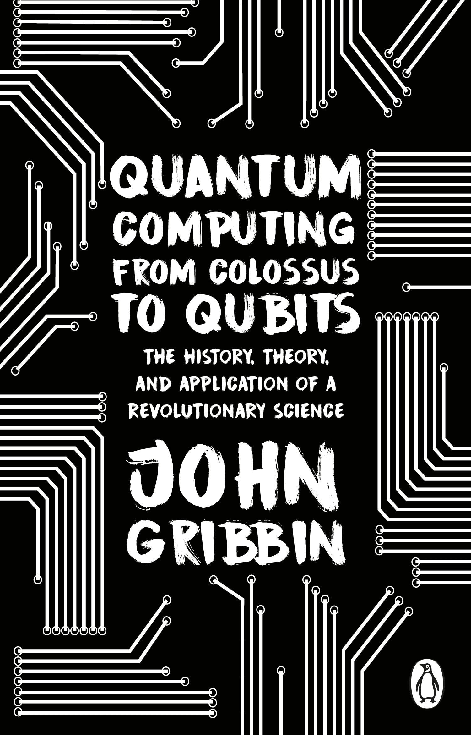 Quantum Computing from Colossus to Qubits: The History, Theory, and Application of a ...
