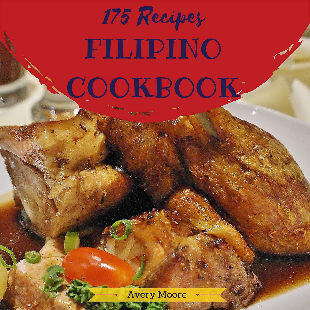 Avery Moorefilipino Cookbook 175 Tasting Filipino Cuisine Right In Your ...