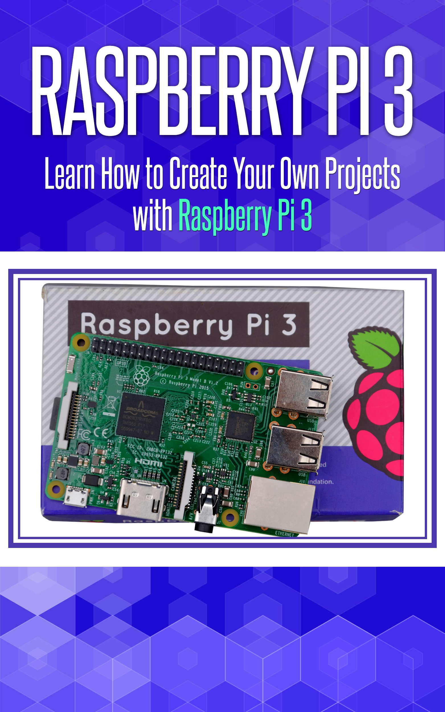 Buy Raspberry Pi 3 Learn How To Create Your Own Projects With Raspberry Pi Raspberry Pi 3