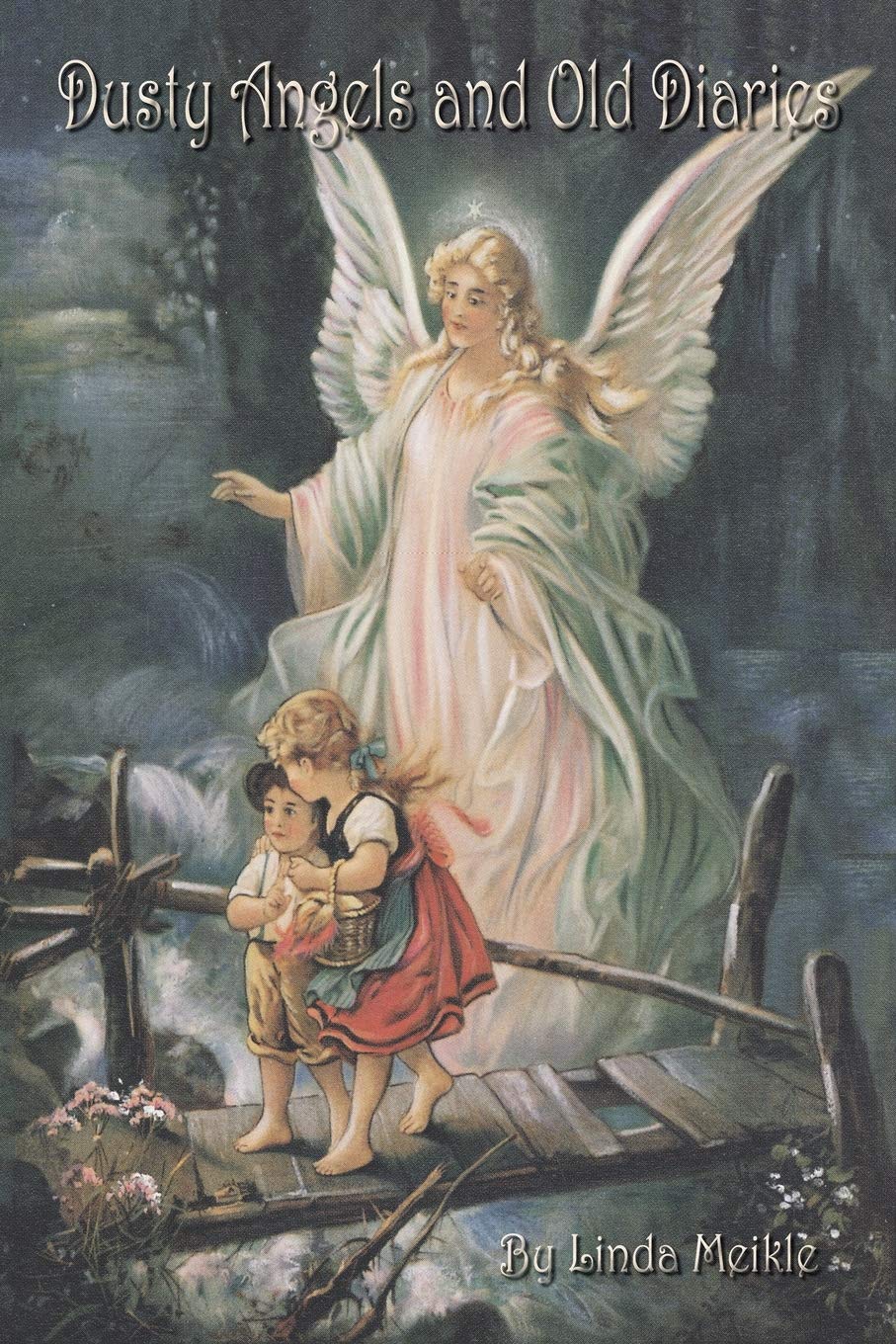 Dusty Angels and Old Diaries: Meikle, Linda: 9781425907235: Amazon.com ...