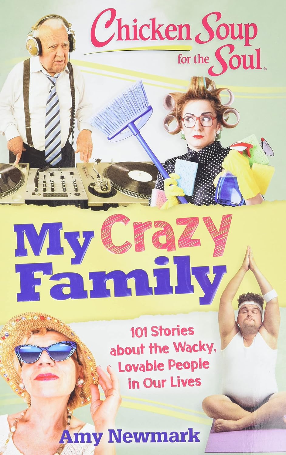 Chicken Soup for the Soul: My Crazy Family: 101 Stories about the Wacky ...