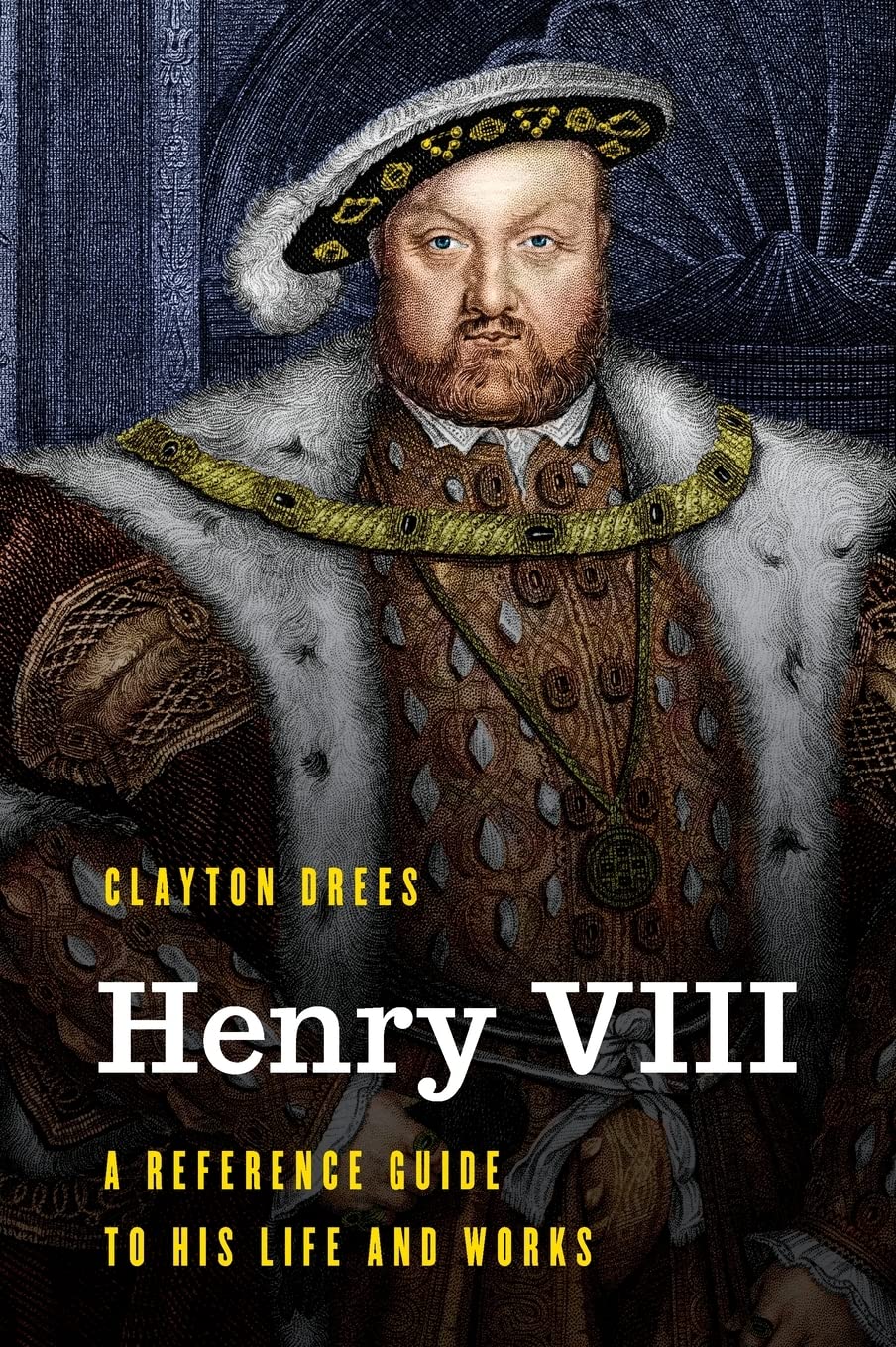 Henry VIII: A Reference Guide to His Life and Works (Significant ...