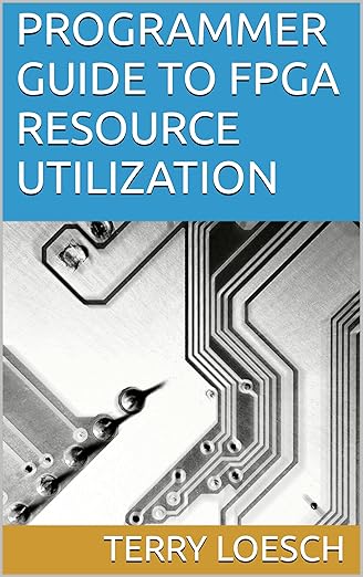 Programmer Guide to FPGA Resource Utilization 1, Loesch, Terry, eBook - Amazon.com