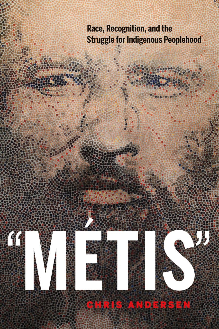 "Metis": Race, Recognition, and the Struggle for Indigenous Peoplehood ...