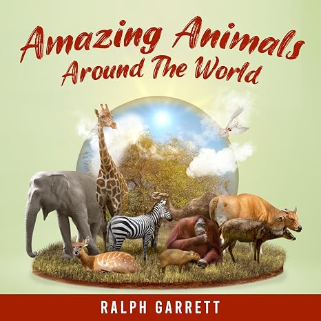 Amazing Animals Around The World - Kindle edition by Garrett, Ralph ...