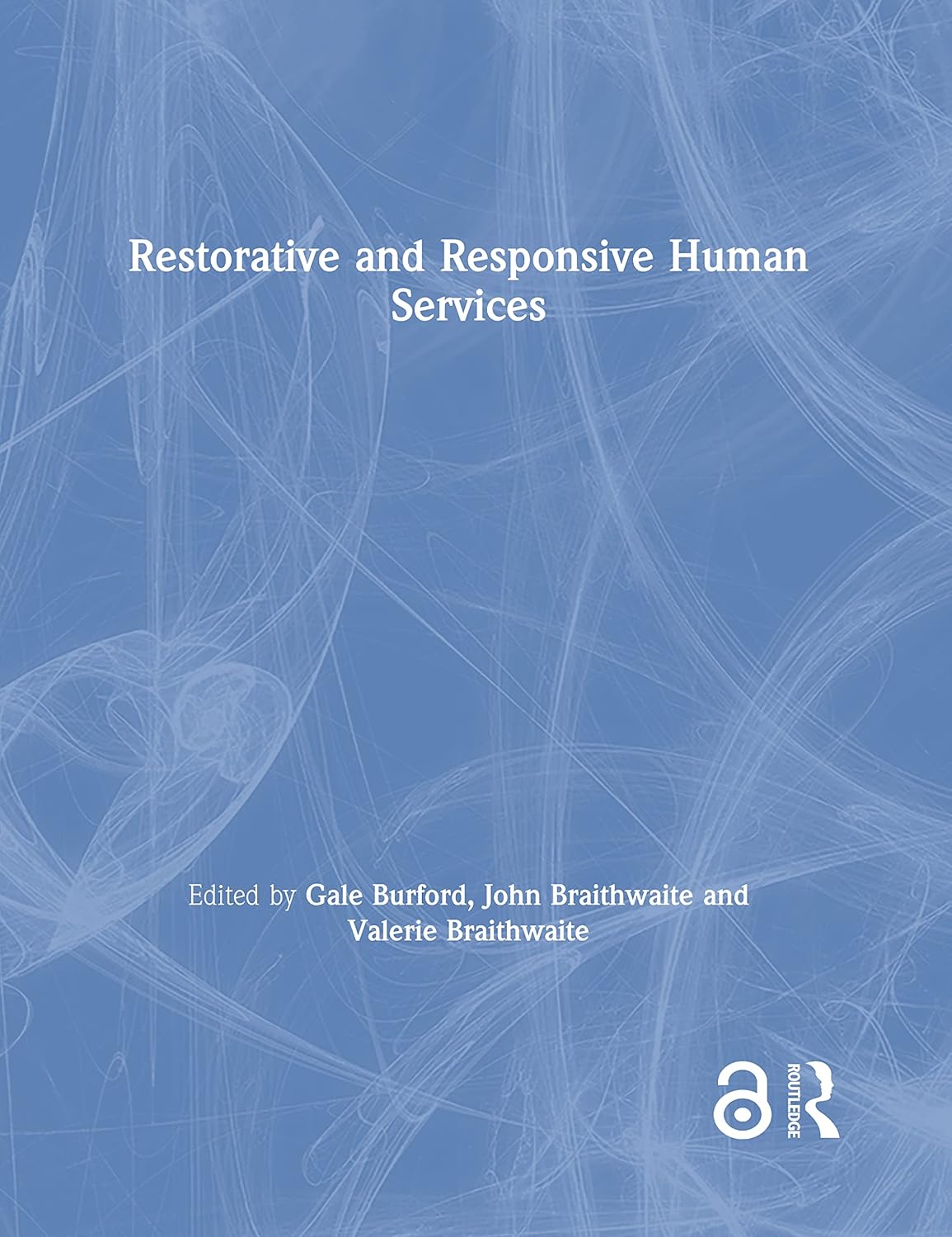 Restorative and Responsive Human Services: Burford, Gale, Braithwaite ...