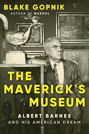 The Maverick's Museum: Albert Barnes and His American Dream – A Vivid ...
