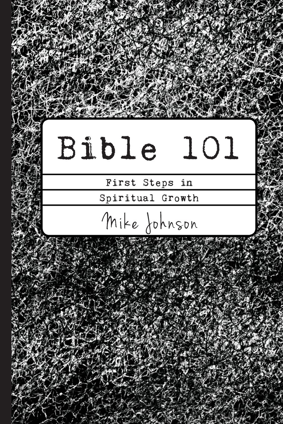 Bible 101: First Steps in Spiritual Growth (Start2Finish Bible Studies ...