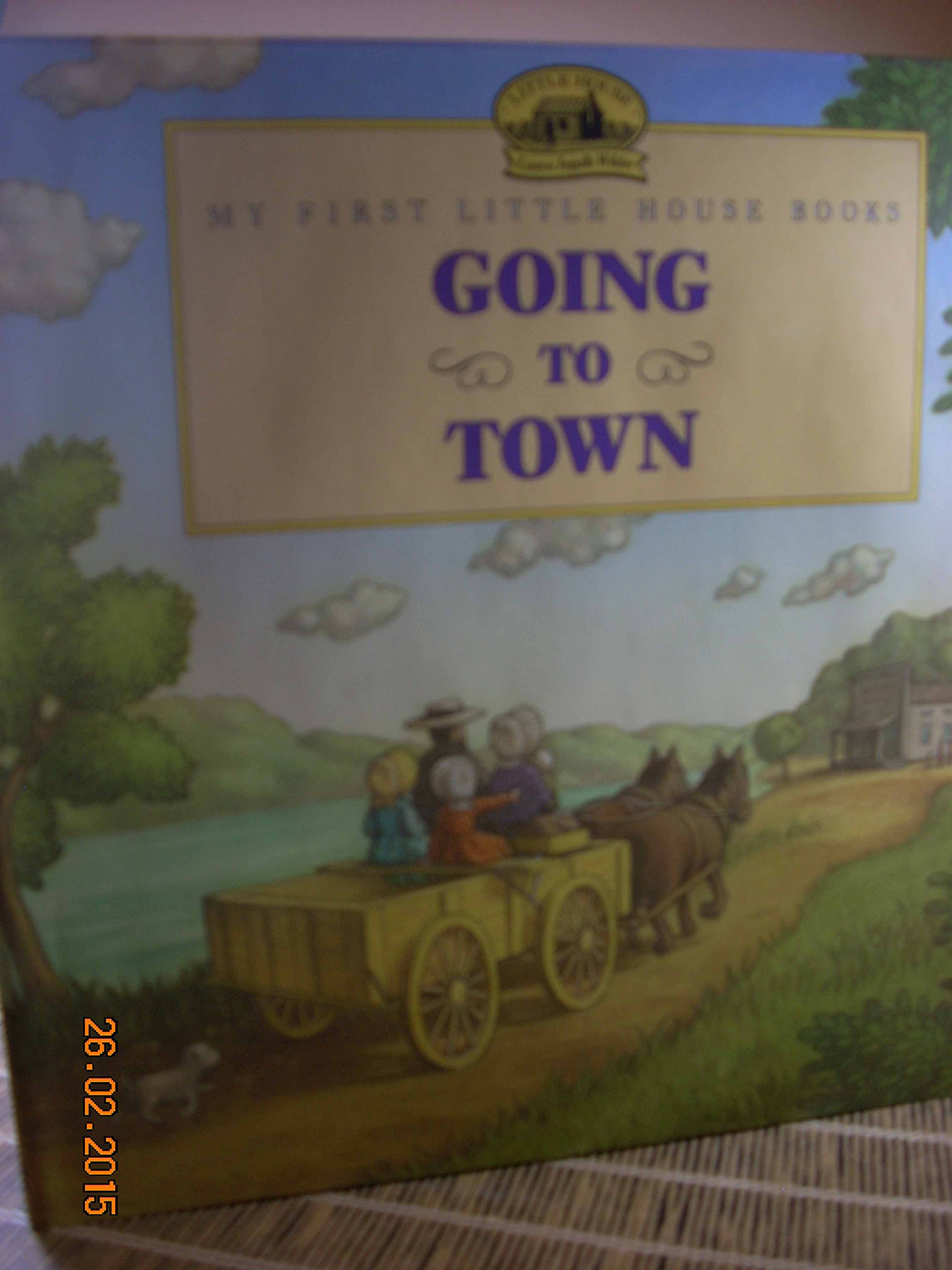 Going to Town: Adapted from the Little House Books by Laura Ingalls ...