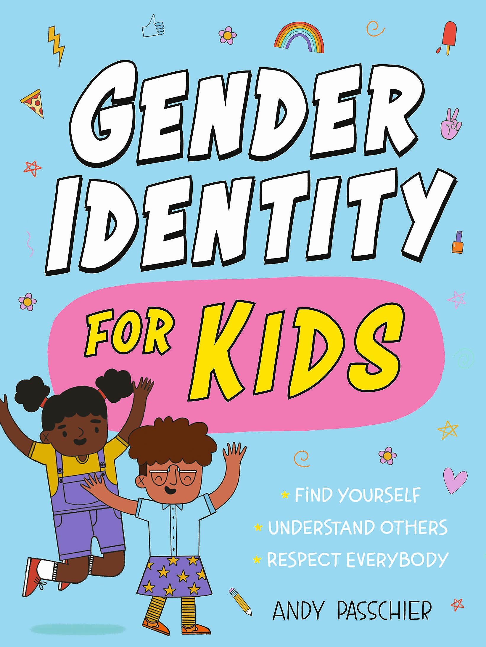 Gender Identity for Kids: Find Yourself, Understand Others and Respect ...
